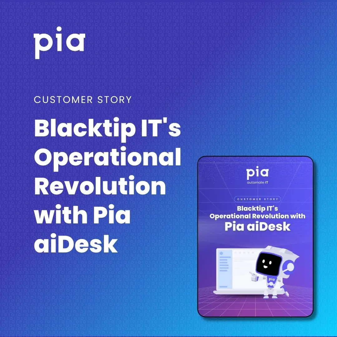 Blacktip IT's Operational Revolution with Pia aiDesk - Pia Blacktip IT's Operational Revolution with Pia aiDesk - Pia